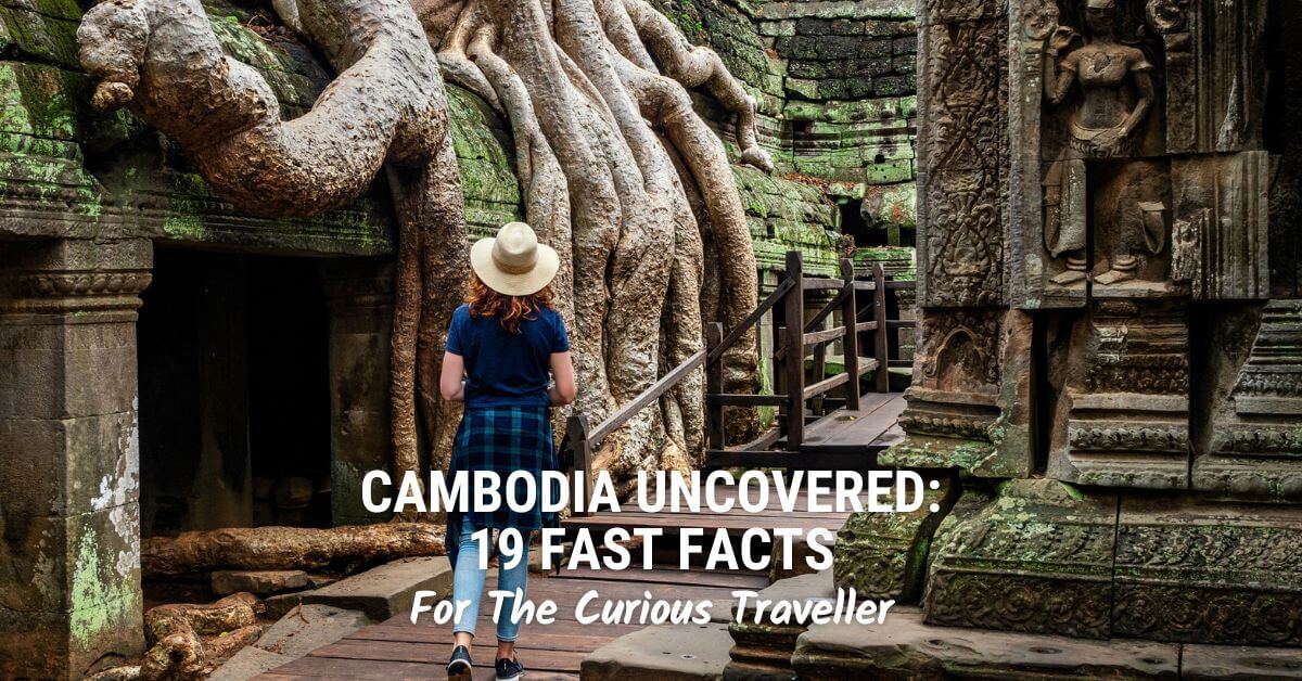 Cambodia Uncovered: 19 Fast Facts For The Curious Traveller | Encounter Travel